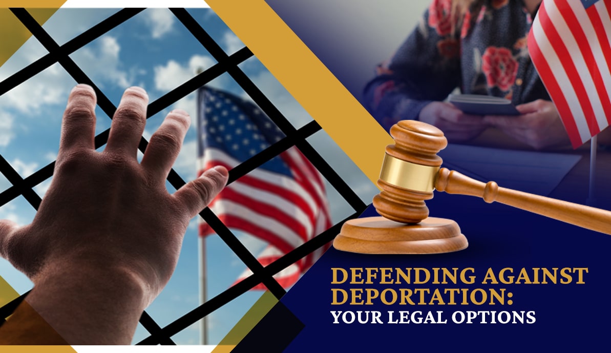 Defending Against Deportation: Your Legal Options